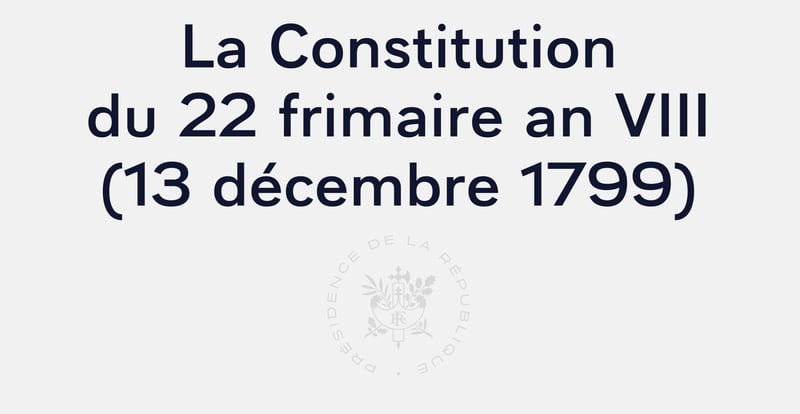 La Constitution du 22 frimaire an VIII (13 décembre 1799) | Élysée
